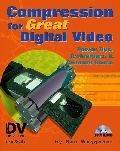 Compression for Great Digital Video: Power Tips, Techniques, and Common ...