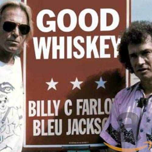 Good Whiskey : Billy Farlow C. & Bleu Jackson, Billy C. Farlow, Bleu ...