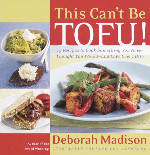 This Can't Be Tofu!: 75 Recipes to Cook Something You Never Thought You ...