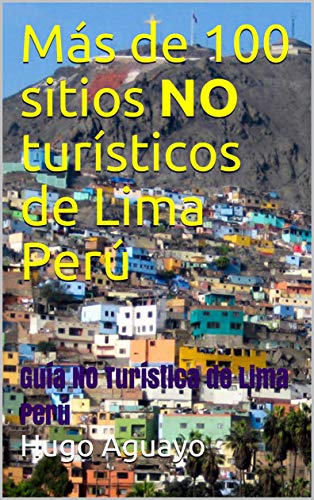 Más de 100 sitios NO turísticos de Lima Perú: Guía NO Turística de Lima ...