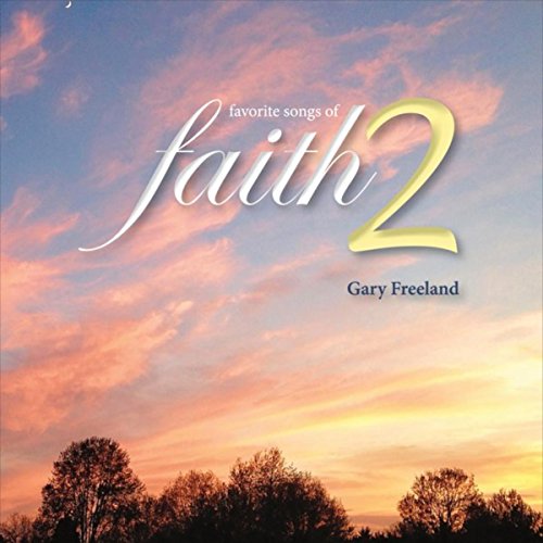 Play Favorite Songs of Faith 2 by Gary Freeland on Amazon Music