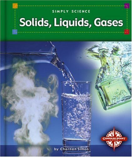 Solids, Liquids, Gases (Simply Science): Simon, Charnan: 9780756500375 ...