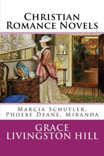 Christian Romance Novels: Marcia Schuyler, Phoebe Deane, Miranda: Hill ...