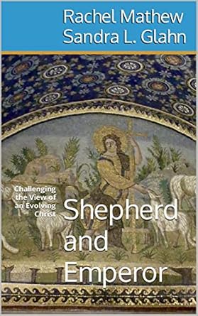 Shepherd and Emperor: Challenging the View of an Evolving Christ - Kindle edition by Sandra L ...