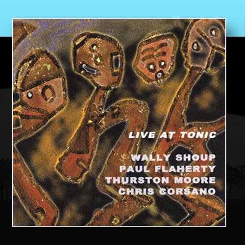 Wally Shoup / Paul Flaherty / Thurston Moore / Chris Corsano - Live At ...