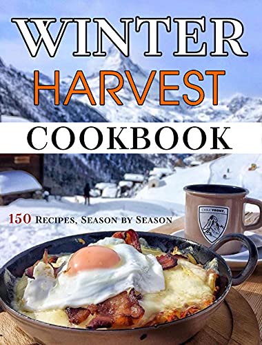 Winter Harvest Cookbook: 150 Recipes, Season by Season (English Edition ...