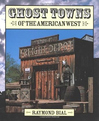 Ghost Towns of the American West: Bial, Raymond: 9780618065578: Amazon ...