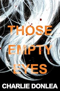 Those Empty Eyes: A Chilling Novel of Suspense with a Shocking Twist eBook : Donlea, Charlie ...
