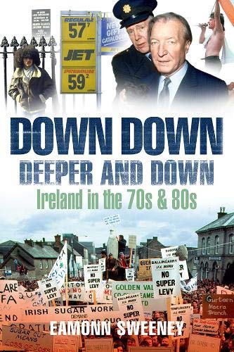 Down Down Deeper and Down: Ireland in... by Eamonn Sweeney