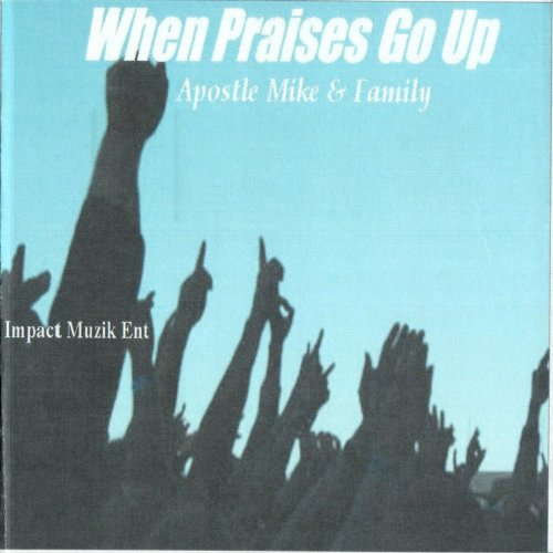 Amazon.com: When Praises Go Up : Apostle Mike And Family: Digital Music