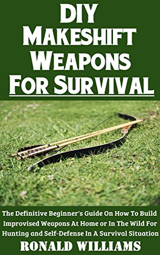 Amazon.com: DIY Makeshift Weapons For Survival: The Definitive Beginner ...