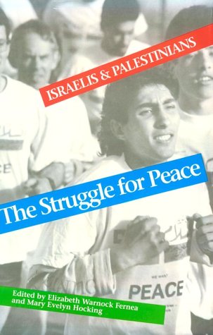 The Struggle for Peace: Israelis and Palestinians: Fernea, Elizabeth ...