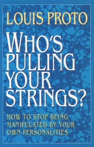 Who's Pulling Your Strings?: How to Stop Being Manipulated by Your Own Personalities: Louis ...