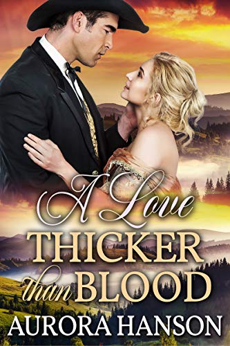 A Love Thicker than Blood: A Historical Western Romance Book - Kindle edition by Hanson, Aurora ...