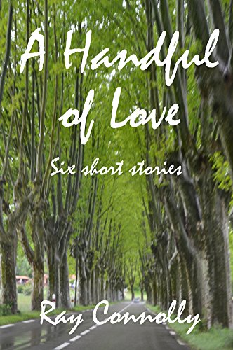 A Handful Of Love: Six short stories eBook : Connolly, Ray: Amazon.co ...