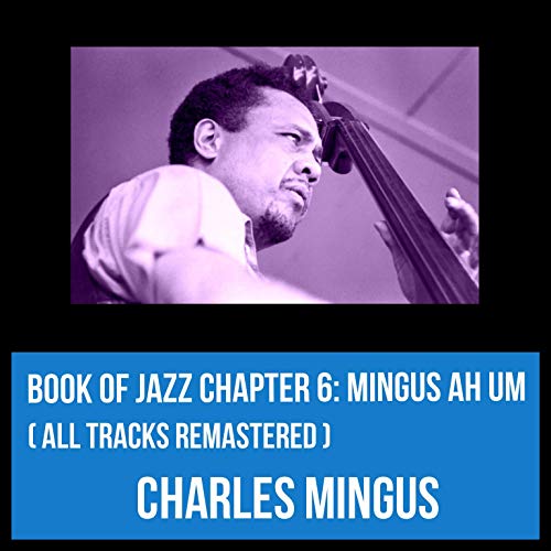Amazon Music Unlimited - CHARLES MINGUS 『Book of Jazz Chapter 6: Mingus ...