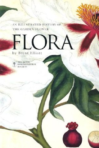 Flora: An Illustrated History of the Garden Flower: Elliott, Dr. W ...