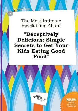 The Most Intimate Revelations about Deceptively Delicious: Simple ...