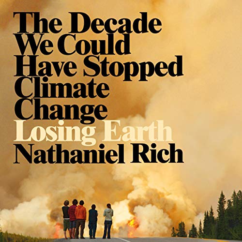 Losing Earth: The Decade We Could Have Stopped Climate Change (Hörbuch ...