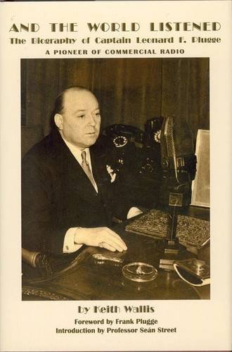 And the World Listened: The Biography of Captain Leonard F. Plugge - A ...
