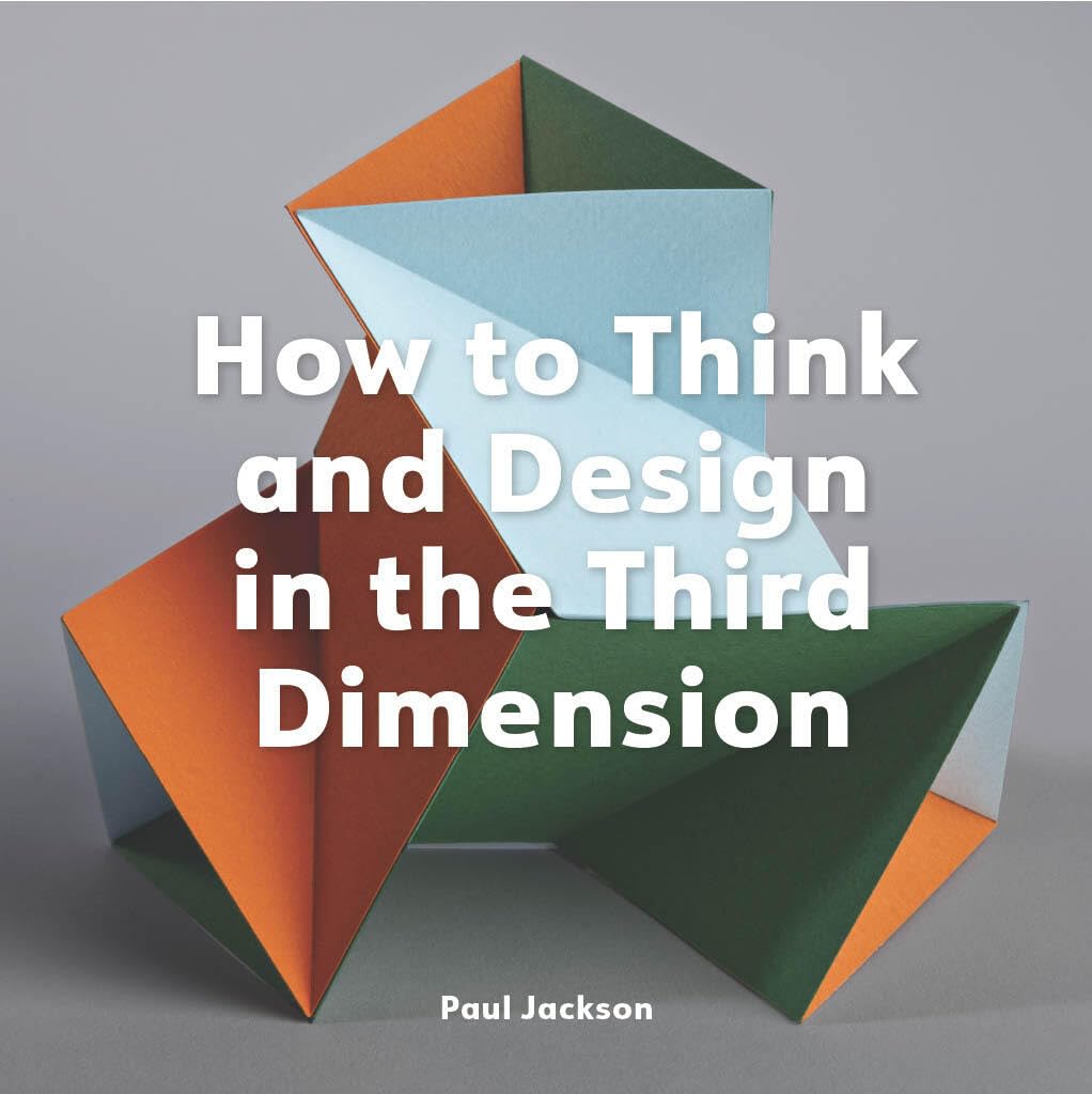 How to Think and Design in the Third Dimension: Jackson, Paul ...