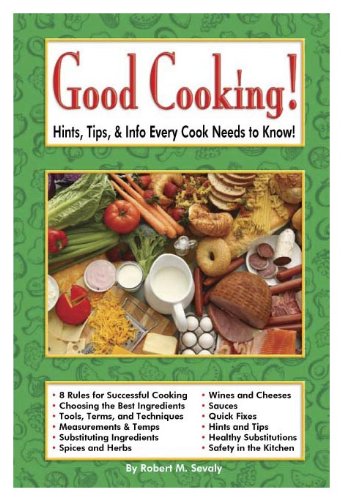 Good Cooking! Hints, Tips, & Info Every Cook Needs to Know!: Robert M ...