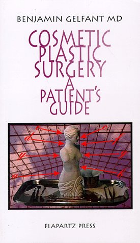 Cosmetic Plastic Surgery: A Patient's Guide: Gelfant, Benjamin, Gelfant ...