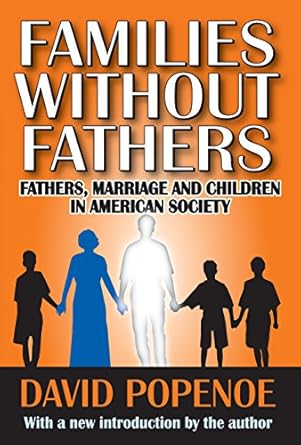 Families without Fathers: Fatherhood, Marriage and Children in American ...
