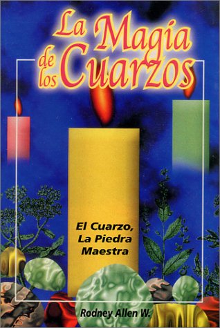 La Magia de los Cuarzos (Spanish Edition): W., Rodney Allen ...