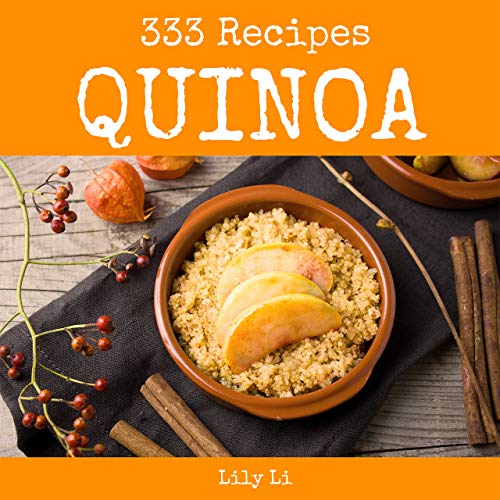 Quinoa 333: Enjoy 333 Days With Amazing Quinoa Recipes In Your Own ...
