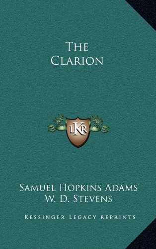 The Clarion: Adams, Samuel Hopkins, Stevens, W. D.: 9781163329375 ...