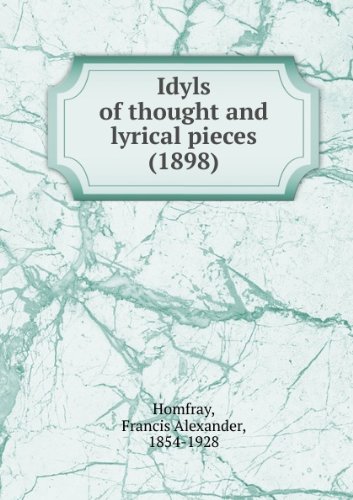 Idyls of thought and lyrical pieces.: Homfray. Francis Alexander. 1854 ...