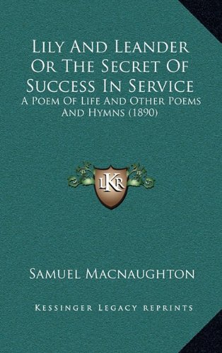Lily And Leander Or The Secret Of Success In Service: A Poem Of Life ...