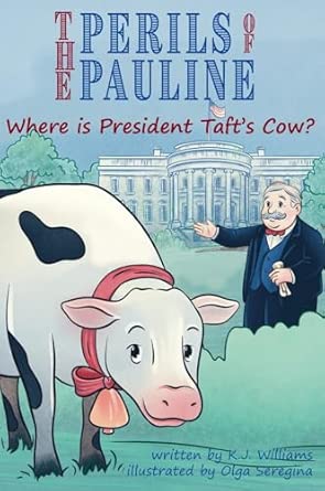 The Perils of Pauline: Where is President Taft's Cow?: Williams, K J ...