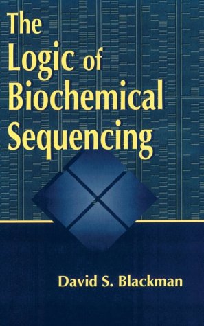 Logic of Biochemical Sequencing The: David Blackman: 9780849344978 ...