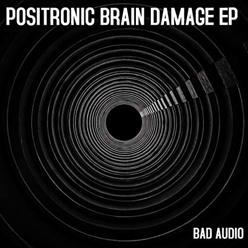 Play Positronic Brain Damage EP by Bad Audio on Amazon Music