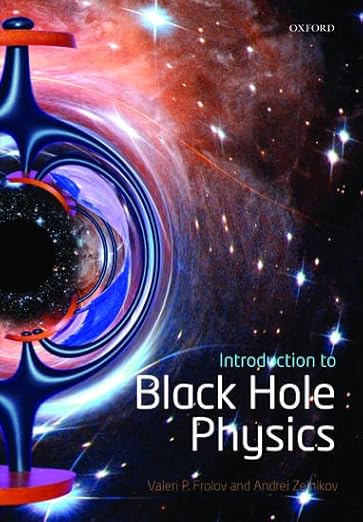 Introduction to Black Hole Physics: Frolov, Valeri P., Zelnikov, Andrei ...