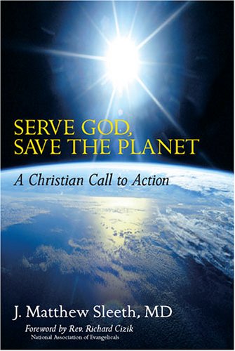 Serve God, Save the Planet: A Christian Call to Action: Sleeth, J ...