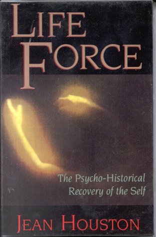Life Force: The Psycho-Historical Recovery of the Self: Houston, Jean ...