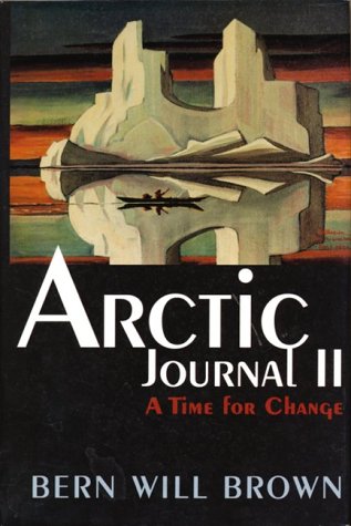 Arctic journal II: A time for change: bern-w-brown: 9782895070399 ...