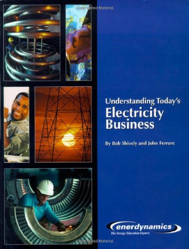 Understanding Today's Electricity Business: Bob Shively, John Ferrare ...