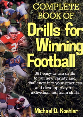 Complete Book of Drills for Winning Football: Michael D. Koehler ...