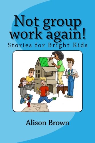 Stories For Bright Kids: A story about ... GROUP WORK: Brown, Alison ...