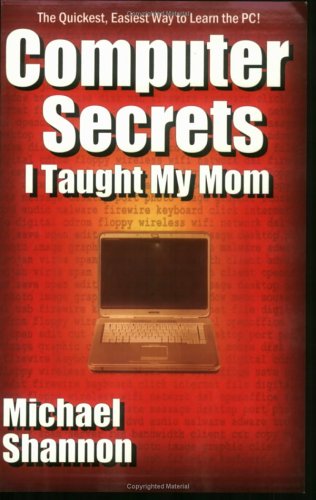 Computer Secrets I Taught My Mom: Michael Shannon: 9780977310500 ...