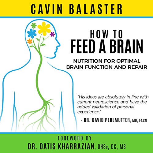 How to Feed a Brain: Nutrition for Optimal Brain Function and Repair ...