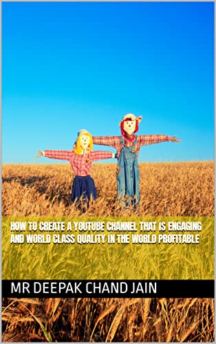 How to Create a YouTube Channel that is Engaging and world class quality in the world Profitable ...