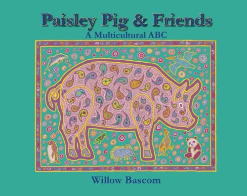 Paisley Pig and Friends: A Multicultural ABC: Bascom, Willow ...