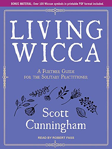 Living Wicca: A Further Guide for the Solitary Practitioner: Cunningham ...