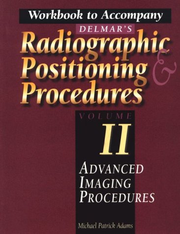 Workbook to Accompany Delmar’s Radiographic Positioning & Procedures ...