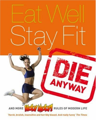 Buy Eat Well, Stay Fit, Die Anyway Book Online at Low Prices in India ...